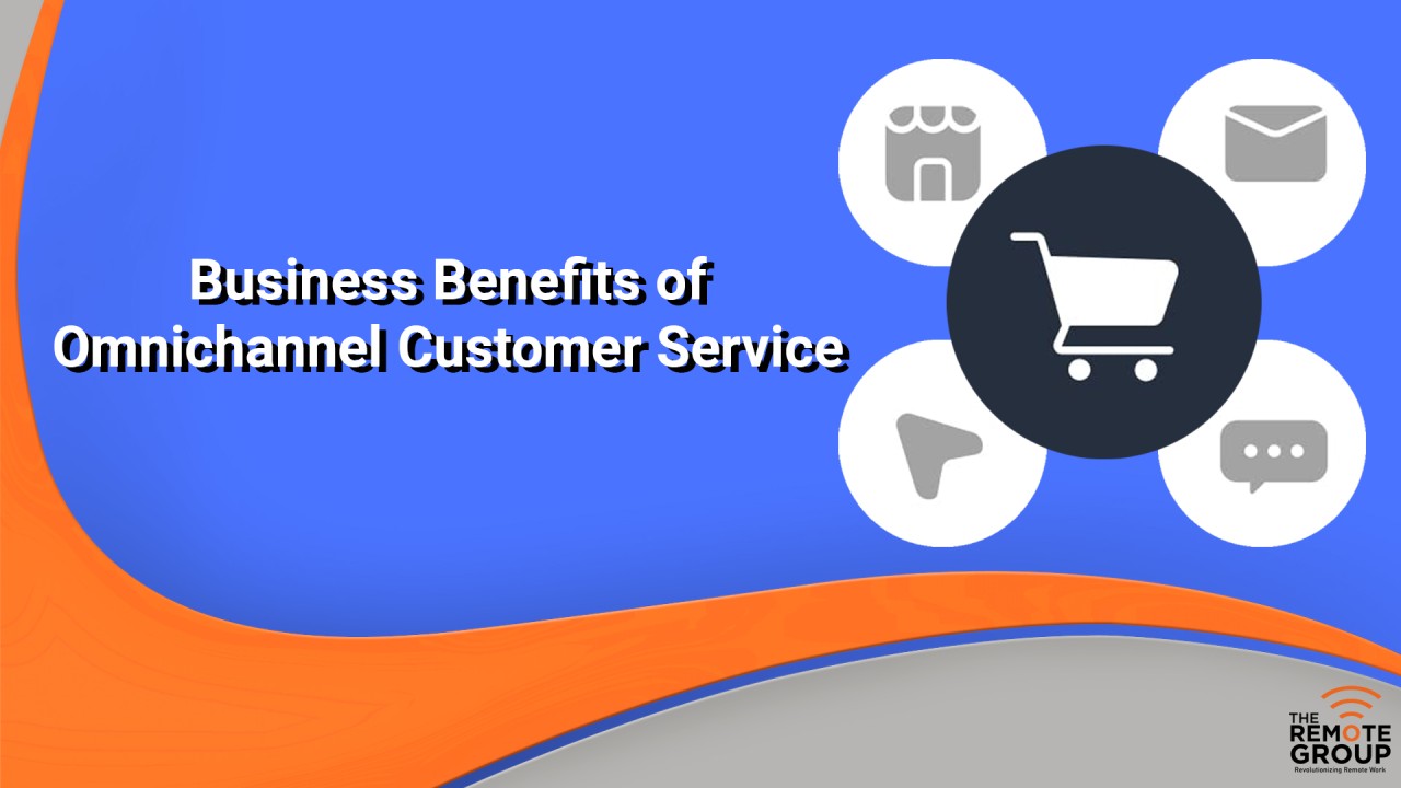 Business Benefits of Omnichannel Customer Service Business Benefits of Omnichannel Customer Service