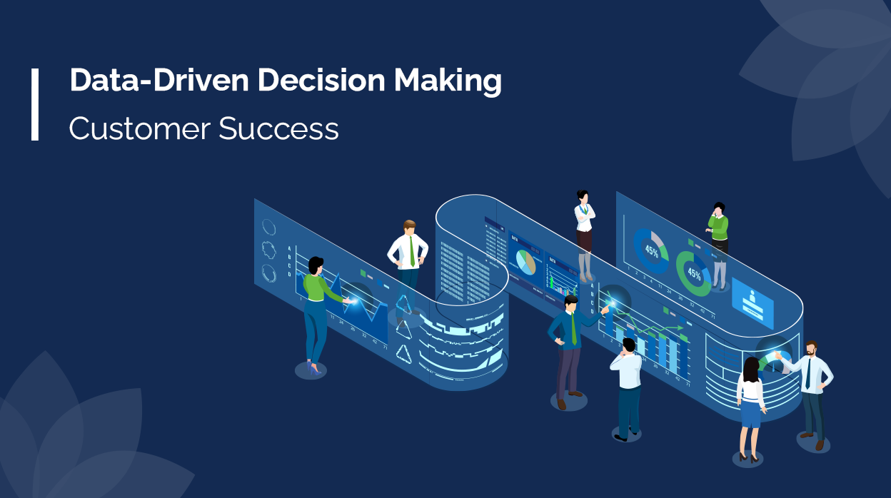 Unlocking The Power Of Data-Driven Decision Making For Customer Success Unlocking The Power Of Data-Driven Decision Making For Customer Success
