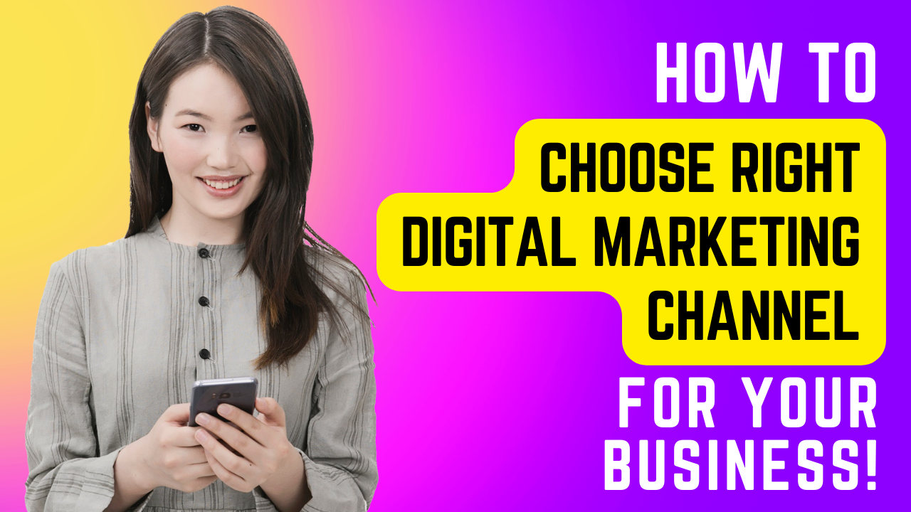 How to Choose Right Digital Marketing Channels for your Business How to Choose Right Digital Marketing Channels for your Business