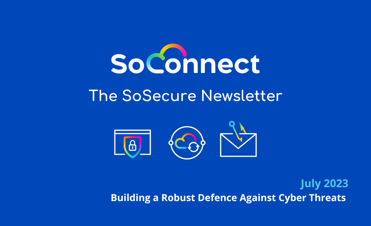 Building a Robust Defence Against Cyber Threats: SoSecure July Building a Robust Defence Against Cyber Threats: SoSecure July