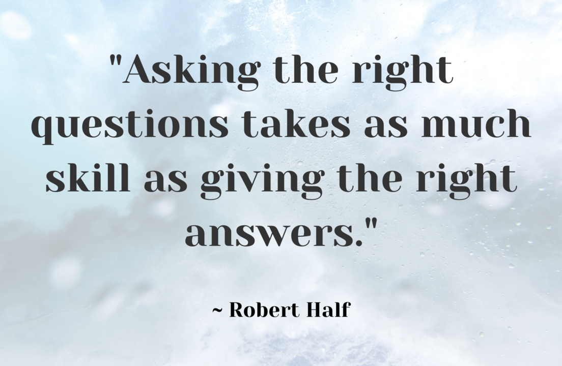 Why Leaders Need to Ask the Right Questions Why Leaders Need to Ask the Right Questions