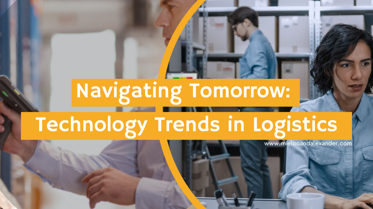 Navigating Tomorrow: Technology Trends in Logistics Today Navigating Tomorrow: Technology Trends in Logistics Today
