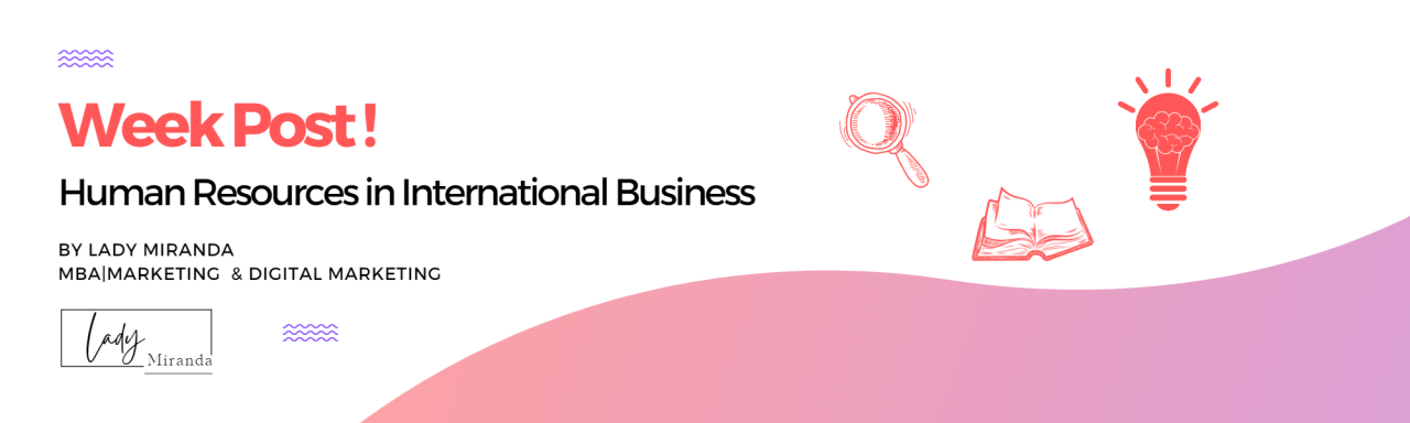 Critical importance of Human Resources in International Business Critical importance of Human Resources in International Business