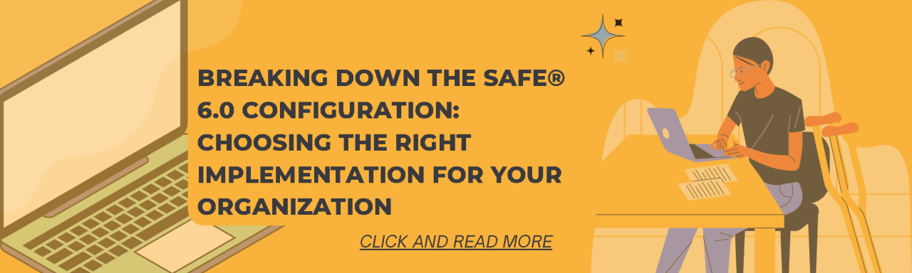 SAFe® 6.0 Configuration: Choosing the Right Implementation for Your ... SAFe® 6.0 Configuration: Choosing the Right Implementation for Your ...