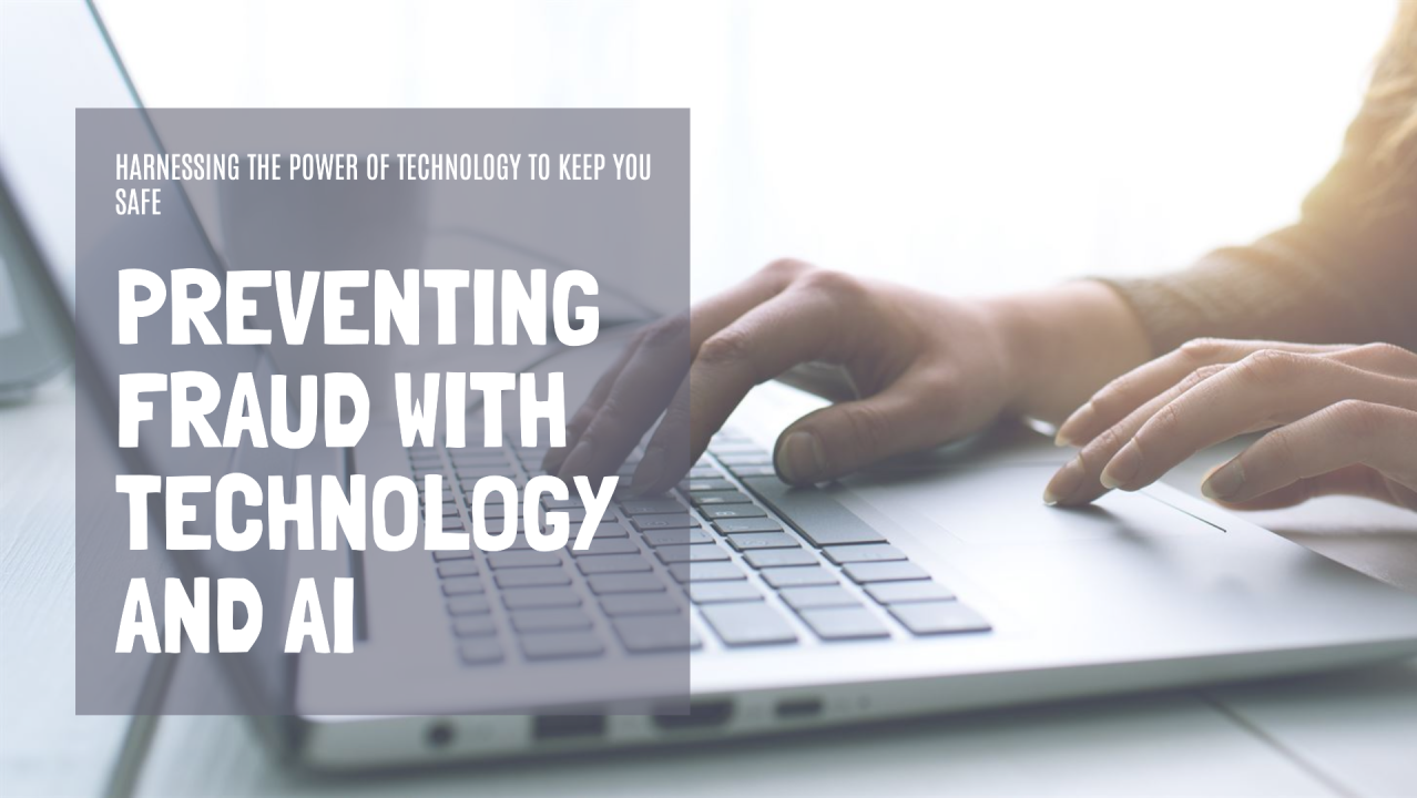 Harnessing Technology and AI for Fraud Prevention Harnessing Technology and AI for Fraud Prevention