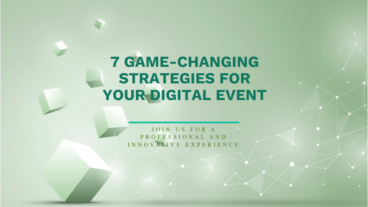 7 Game-Changing Strategies to Elevate Your Digital Events 7 Game-Changing Strategies to Elevate Your Digital Events
