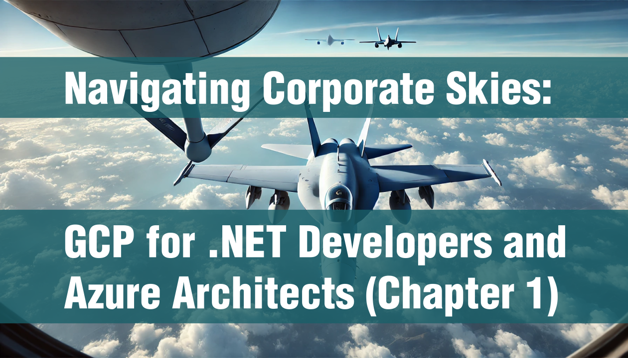 Navigating Corporate Skies: GCP for .NET Developers and Azure ... Navigating Corporate Skies: GCP for .NET Developers and Azure ...