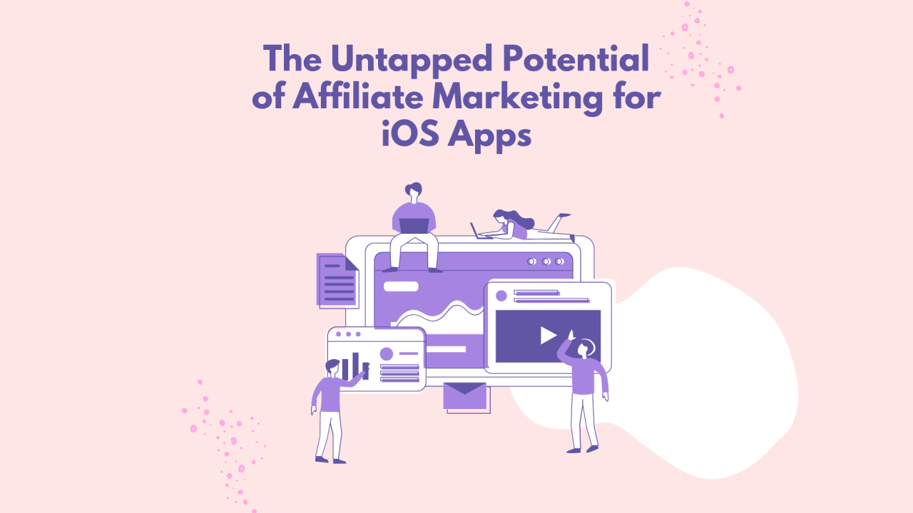 The Untapped Potential of Affiliate Marketing for iOS Apps: Addressing ... The Untapped Potential of Affiliate Marketing for iOS Apps: Addressing ...