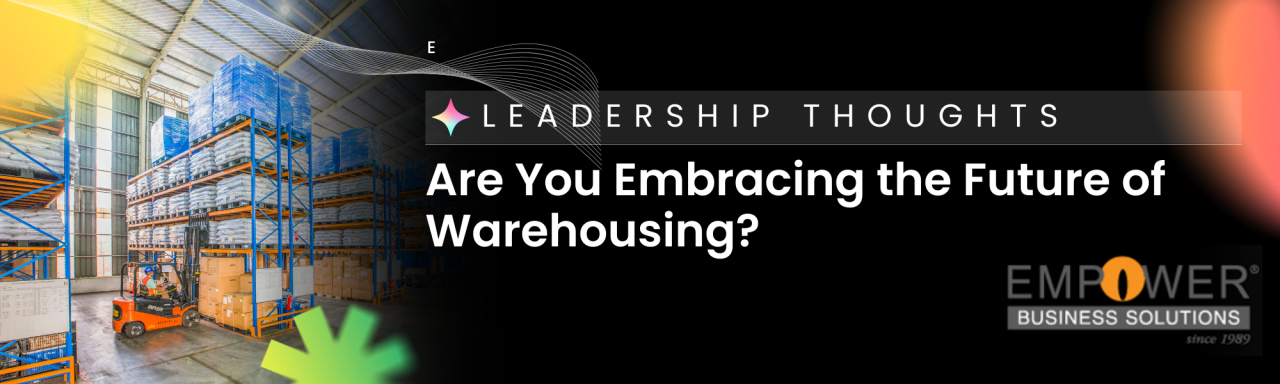 Are You Embracing the Future of Warehousing? Are You Embracing the Future of Warehousing?