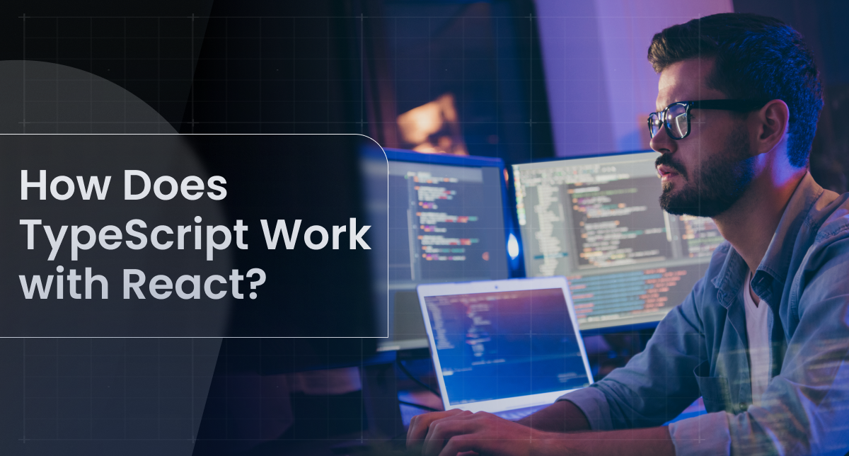 How Does TypeScript Work with React? A Guide How Does TypeScript Work with React? A Guide