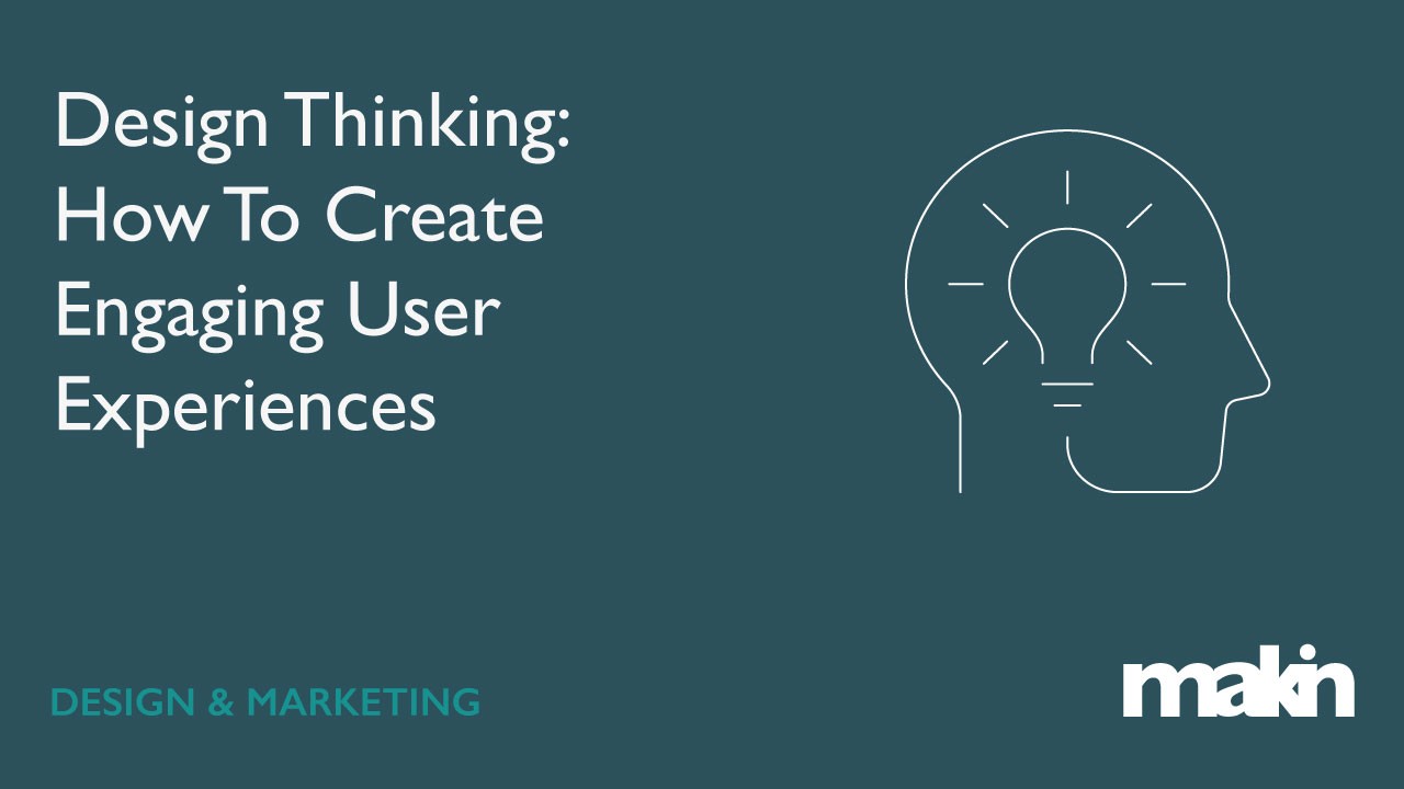 Design Thinking: How to Create Engaging User Experiences Design Thinking: How to Create Engaging User Experiences