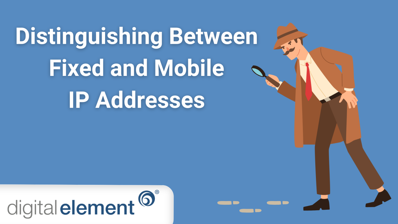 Distinguishing Between Fixed and Mobile IP Addresses Distinguishing Between Fixed and Mobile IP Addresses