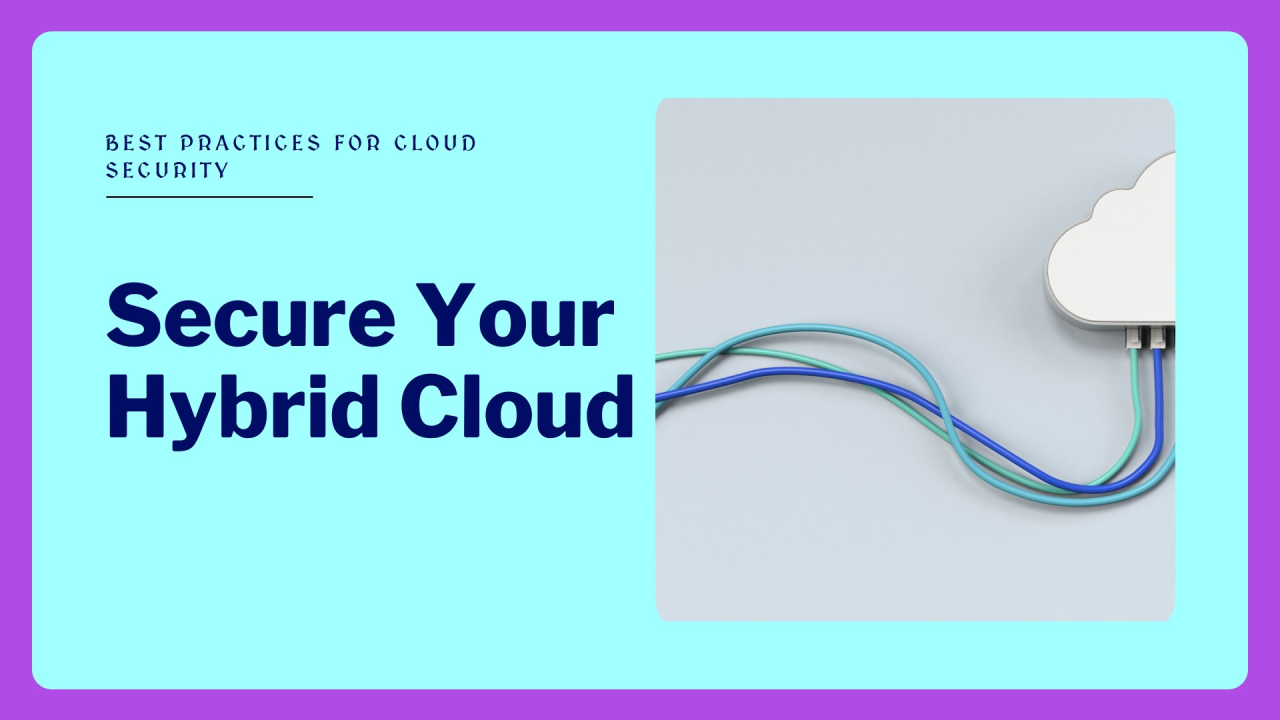 Ensuring Hybrid Cloud Security: Best Practices for a Secure Cloud ... Ensuring Hybrid Cloud Security: Best Practices for a Secure Cloud ...