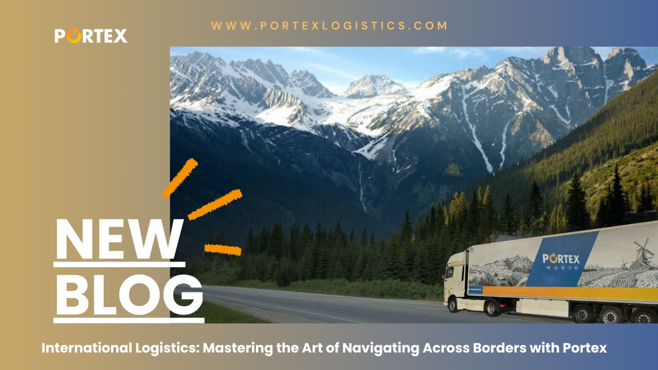 International Logistics: Mastering the Art of Navigating Across Borders ... International Logistics: Mastering the Art of Navigating Across Borders ...