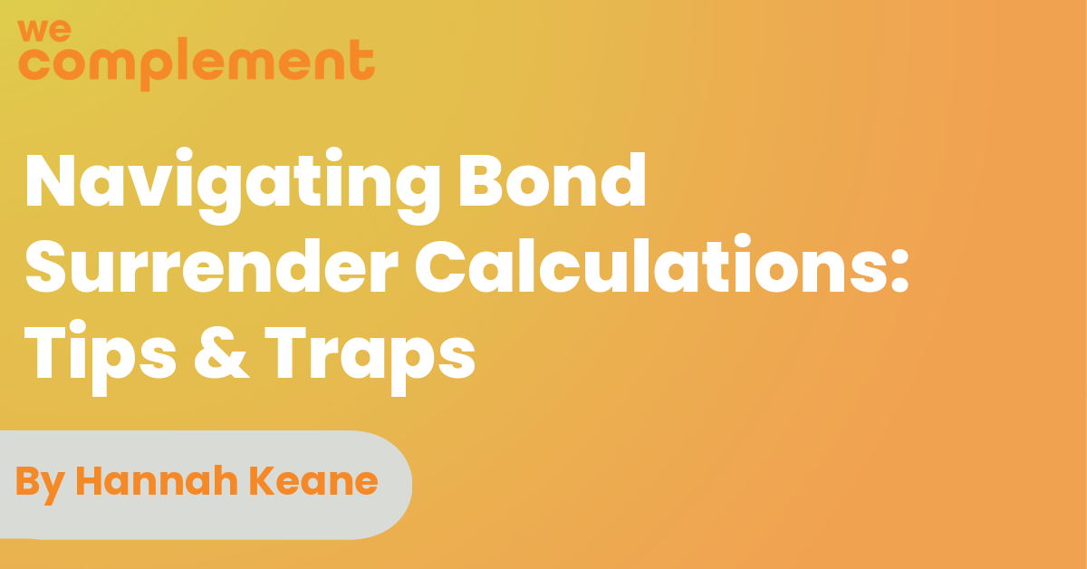 Navigating Bond Surrender Calculations: Tips & Traps Navigating Bond Surrender Calculations: Tips & Traps