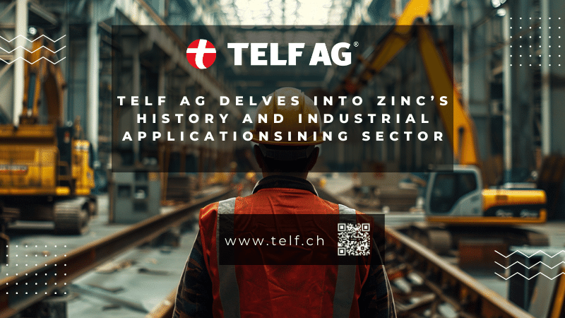 TELF AG explores the history and uses of zinc in industry TELF AG explores the history and uses of zinc in industry