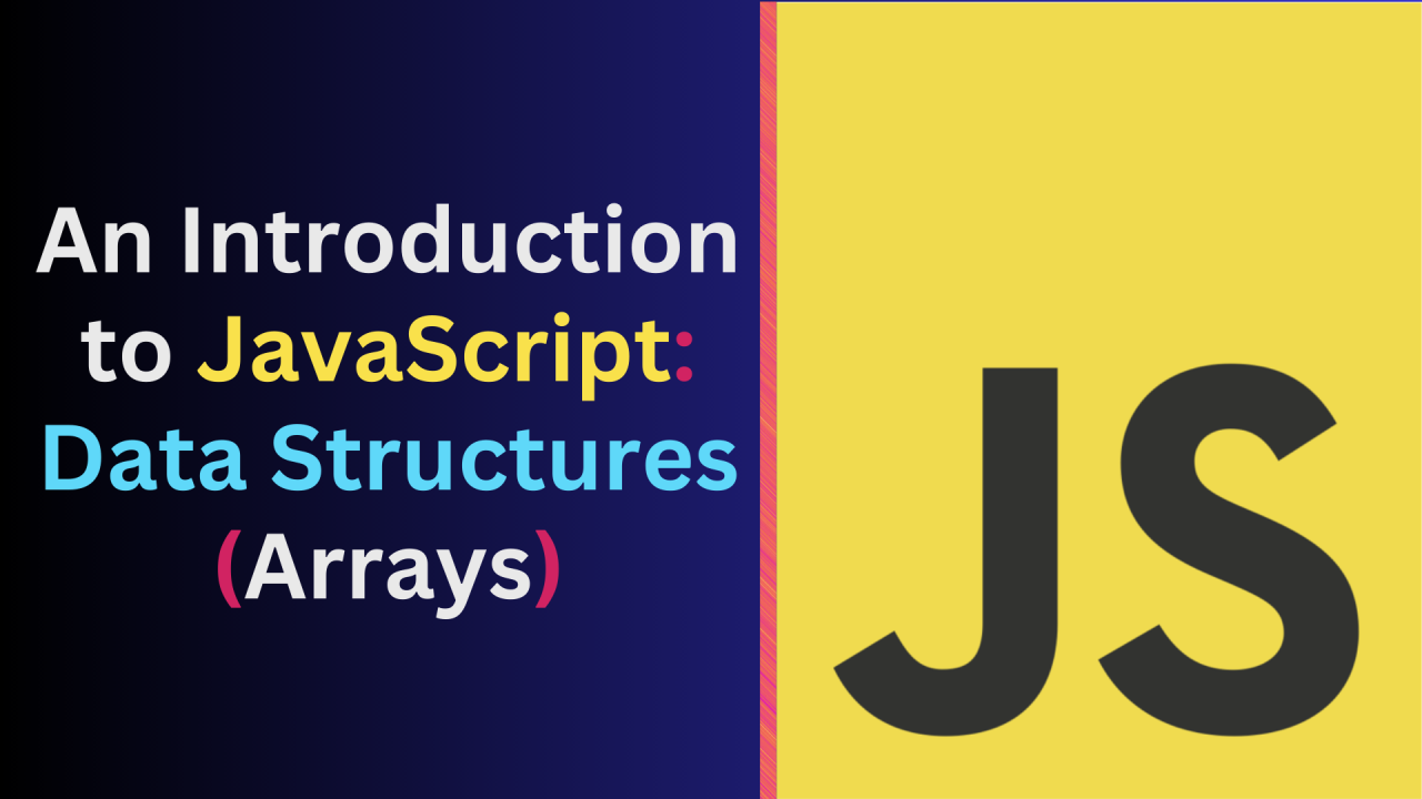An Introduction to JavaScript: Data Structures by Arrays An Introduction to JavaScript: Data Structures by Arrays