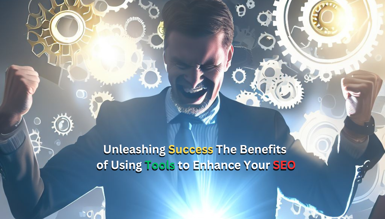 Unleashing Success The Benefits of Using Tools to Enhance Your SEO Unleashing Success The Benefits of Using Tools to Enhance Your SEO