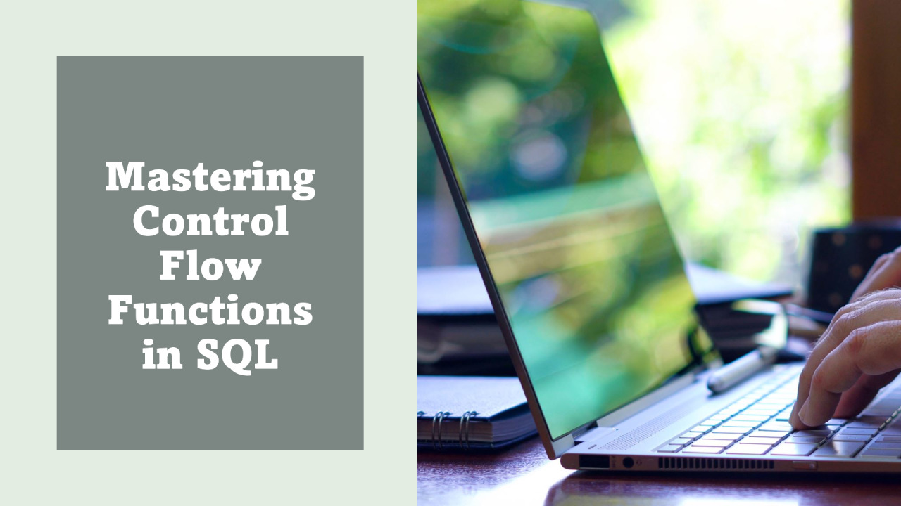 Control Flow Functions in SQL: Essential Tools for Dynamic Queries Control Flow Functions in SQL: Essential Tools for Dynamic Queries