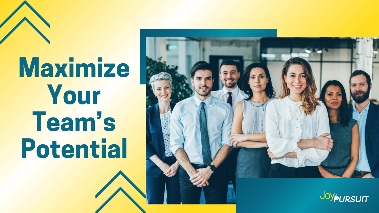 Maximize Your Team’s Potential Maximize Your Team’s Potential