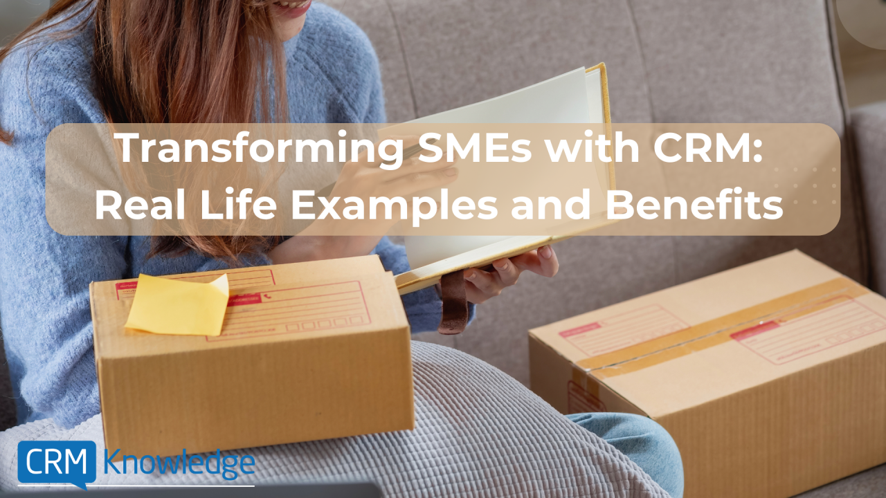 Transforming SMEs with CRM: Real-Life Examples and Benefits Transforming SMEs with CRM: Real-Life Examples and Benefits