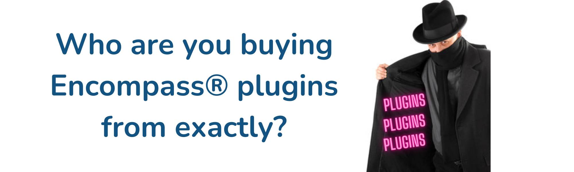 Who are you buying Encompass® plugins exactly? Who are you buying Encompass® plugins exactly?