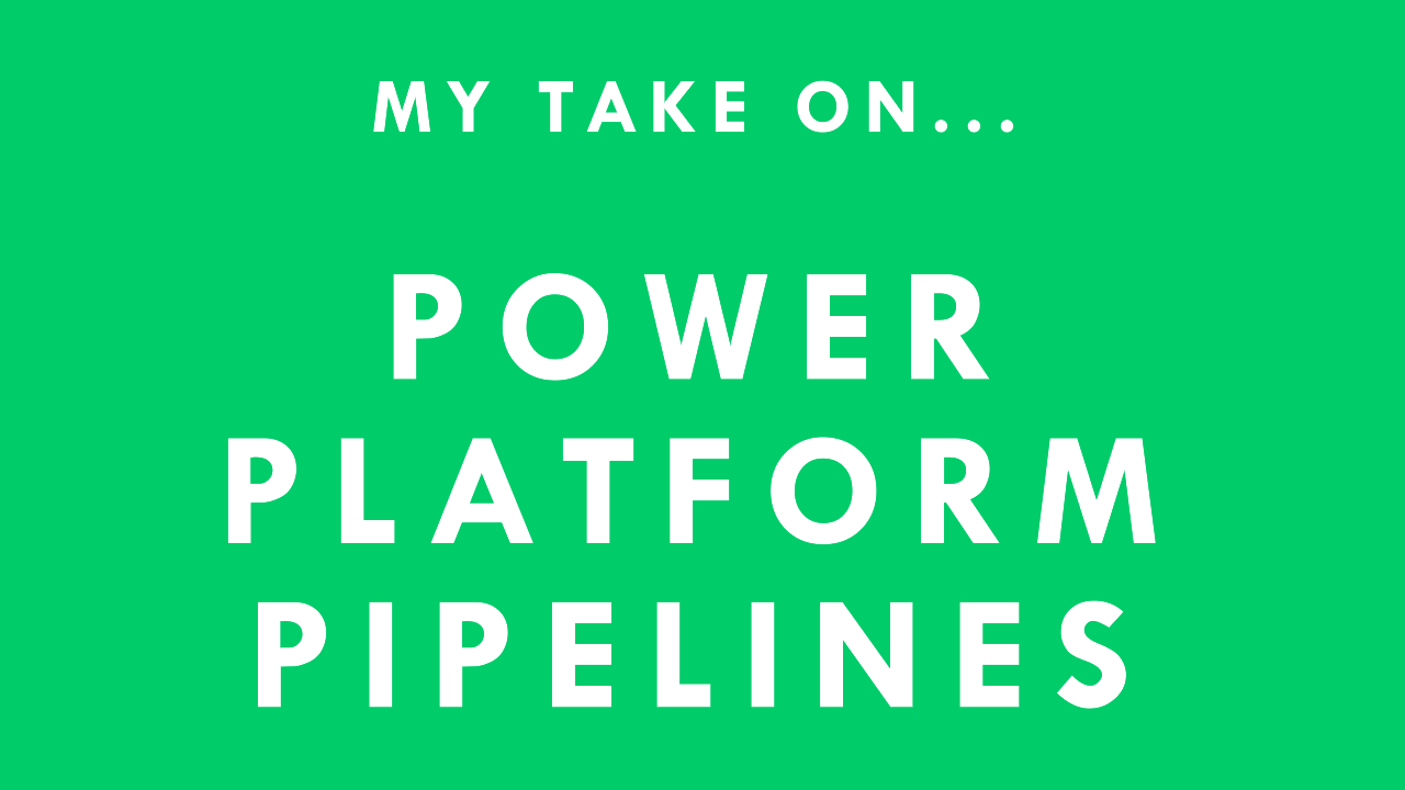 My take on Power Platform Pipelines My take on Power Platform Pipelines
