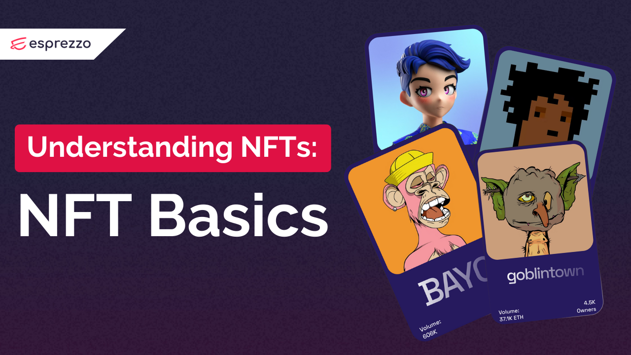 Understanding NFTs: The Basics Understanding NFTs: The Basics