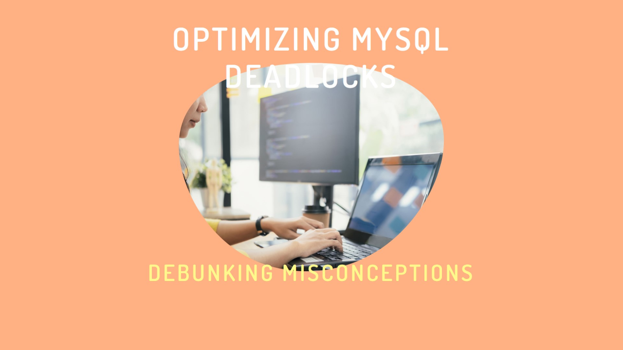 Demystifying MySQL Deadlocks: Debunking Misconceptions and Optimization ... Demystifying MySQL Deadlocks: Debunking Misconceptions and Optimization ...