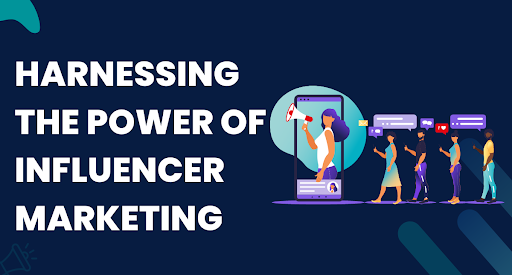 Harnessing the Power of Influencer Marketing Harnessing the Power of Influencer Marketing