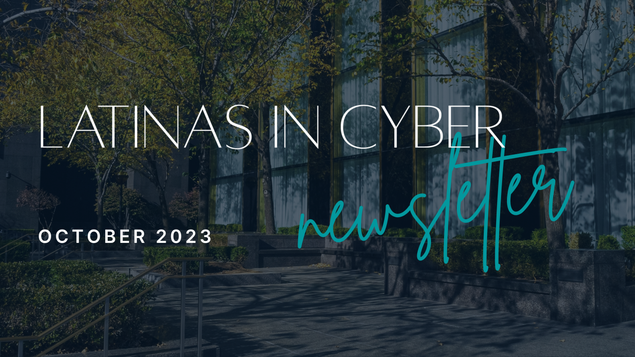 Latinas in Cyber | October 2023 Newsletter 👻 Latinas in Cyber | October 2023 Newsletter 👻