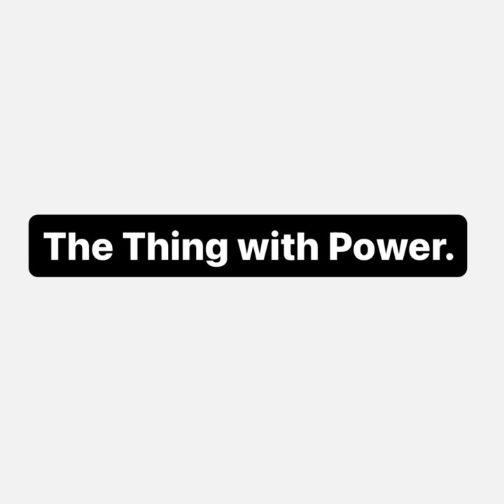 The Thing with Power The Thing with Power