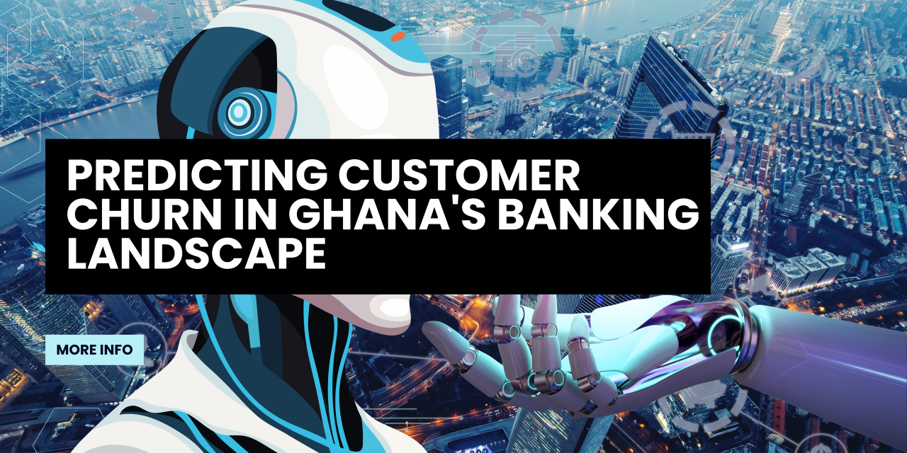 Predicting Customer Churn in Ghana's Banking Landscape Predicting Customer Churn in Ghana's Banking Landscape