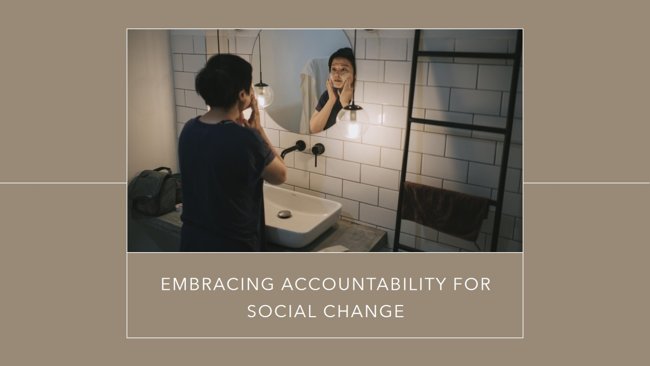 Embracing Accountability: A Path to Transformative Social Change Embracing Accountability: A Path to Transformative Social Change