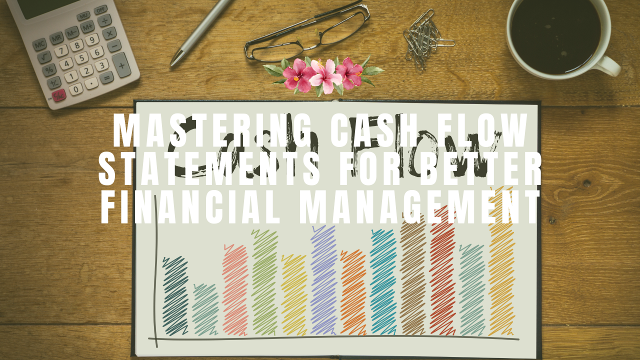 Mastering Cash Flow Statements for Better Financial Management Mastering Cash Flow Statements for Better Financial Management