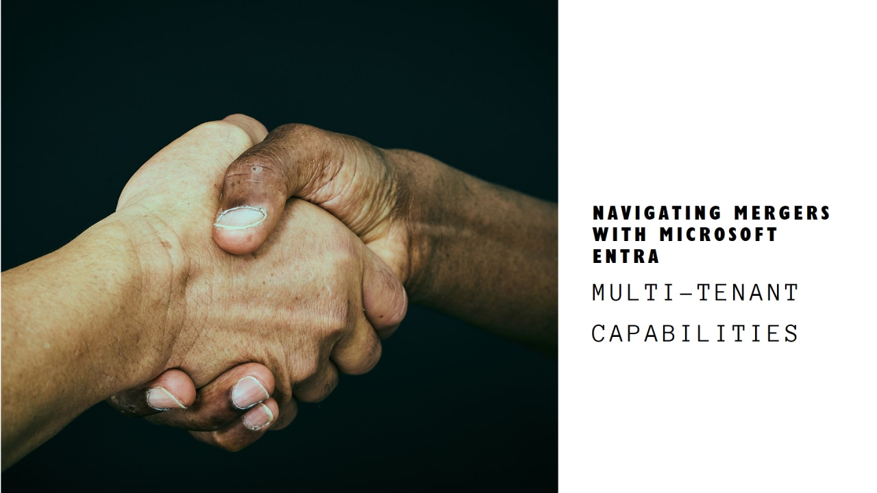 Navigating Mergers with Microsoft Entra's Multi-Tenant Capabilities Navigating Mergers with Microsoft Entra's Multi-Tenant Capabilities