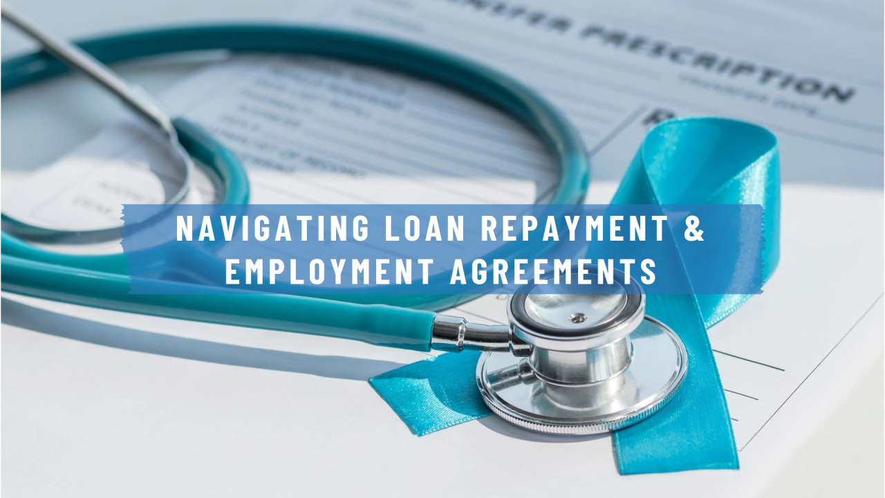 Navigating Loan Repayment & Employment Agreements in Healthcare Navigating Loan Repayment & Employment Agreements in Healthcare