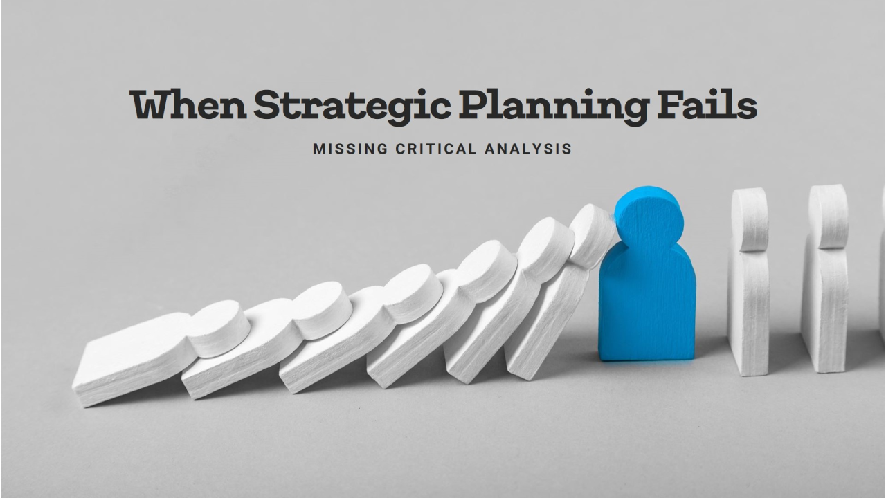 Why Strategic Planning Often Fails and How to Fix It Why Strategic Planning Often Fails and How to Fix It