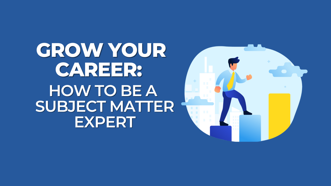 Becoming a Subject Matter Expert Becoming a Subject Matter Expert