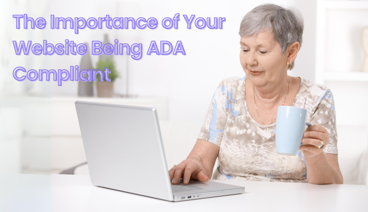 The Importance of Your Website Being ADA Compliant The Importance of Your Website Being ADA Compliant