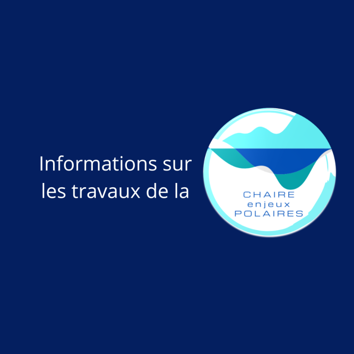 Informations sur les travaux de la Chaire enjeux polaires Informations sur les travaux de la Chaire enjeux polaires