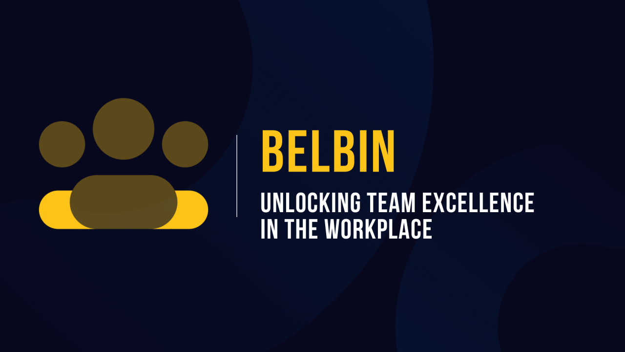 Belbin Methodology: Unlocking Team Excellence in the Workplace Belbin Methodology: Unlocking Team Excellence in the Workplace