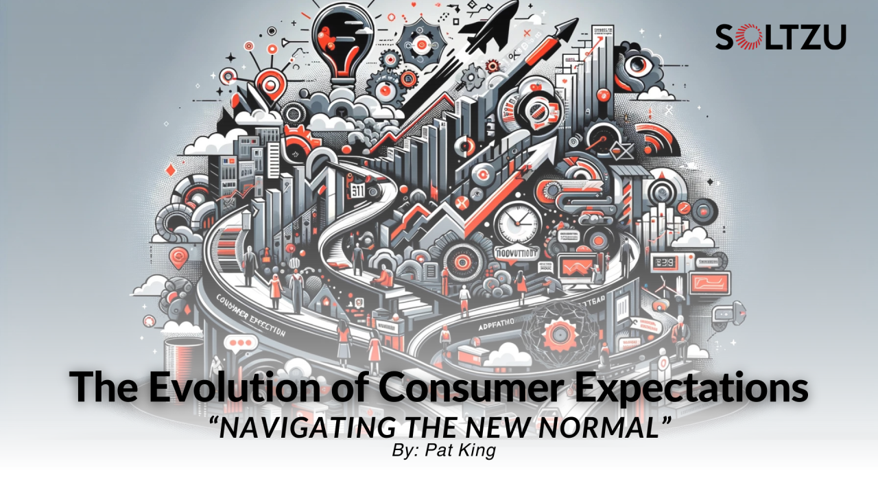 The Evolution of Consumer Expectations: Navigating the New Normal The Evolution of Consumer Expectations: Navigating the New Normal