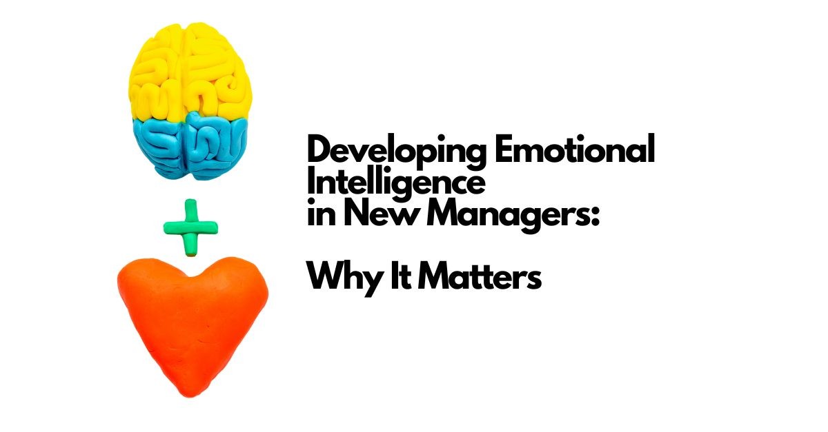Developing Emotional Intelligence in New Managers: Why It Matters. Developing Emotional Intelligence in New Managers: Why It Matters.