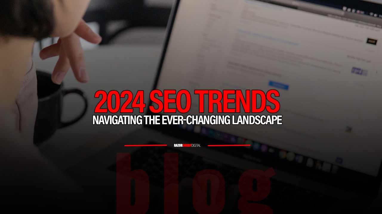 2024 SEO Trends: Navigating the Ever-Changing Landscape 2024 SEO Trends: Navigating the Ever-Changing Landscape