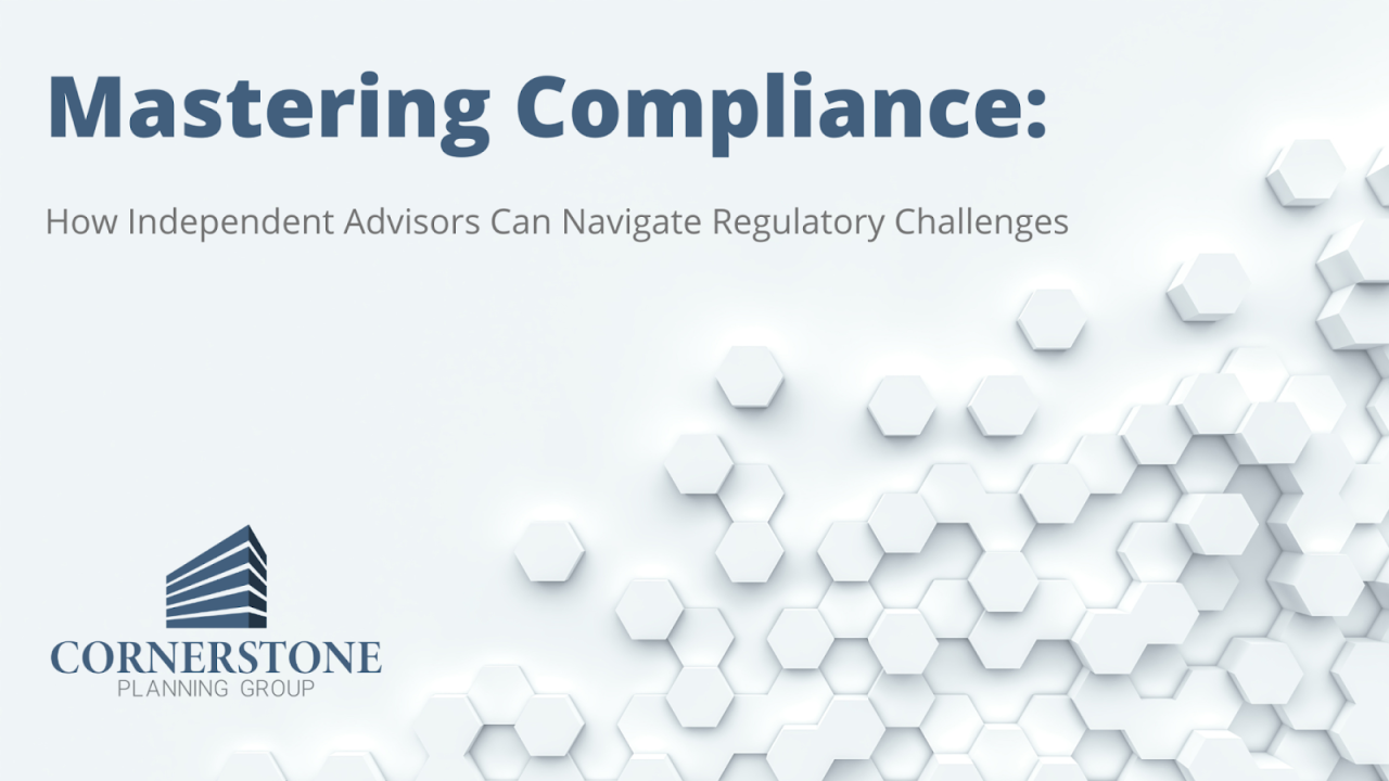 Mastering Compliance: How Independent Advisors Can Navigate Regulatory ... Mastering Compliance: How Independent Advisors Can Navigate Regulatory ...