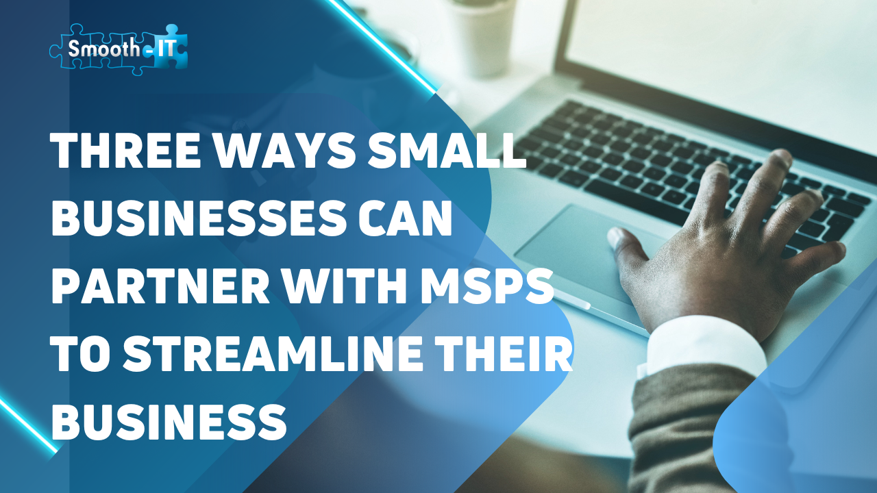 Three Ways Small Businesses Can Partner with MSPs to Streamline Their ... Three Ways Small Businesses Can Partner with MSPs to Streamline Their ...