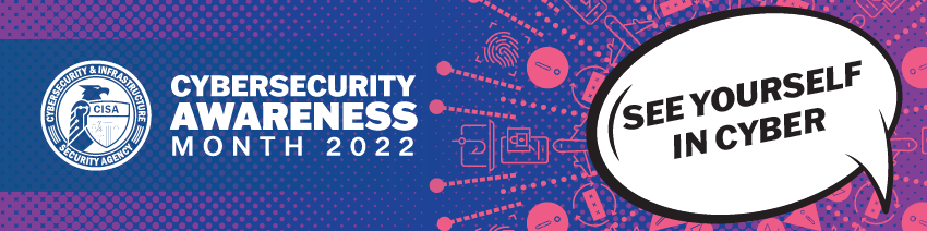 Cybersecurity Awareness Month -2022 Cybersecurity Awareness Month -2022