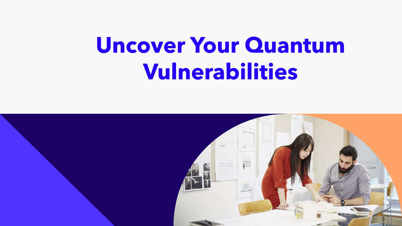 Uncover Your Quantum Vulnerabilities: Risk Assessment and Inventory Uncover Your Quantum Vulnerabilities: Risk Assessment and Inventory