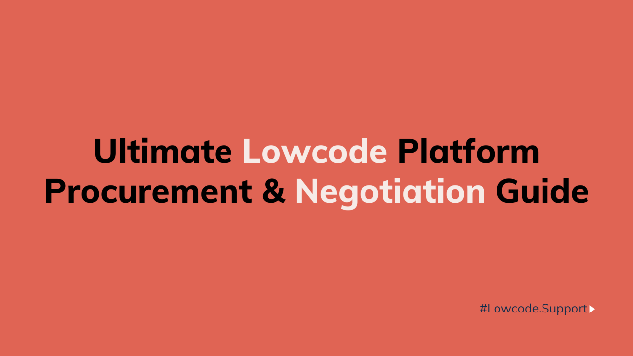 Ultimate Lowcode Platform Procurement & Negotiation Guide - Part 1 Ultimate Lowcode Platform Procurement & Negotiation Guide - Part 1
